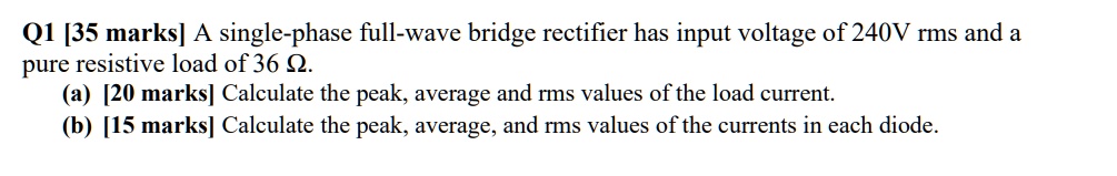 SOLVED: Q1 [35 marks] A single-phase full-wave bridge rectifier has ...