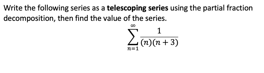 SOLVED: Write the following series as a telescoping series using the ...