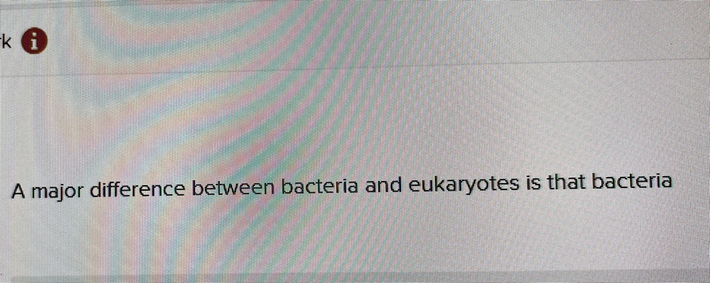 A Major Difference Between Bacteria And Eukaryotes Is That Bacteria A 0790