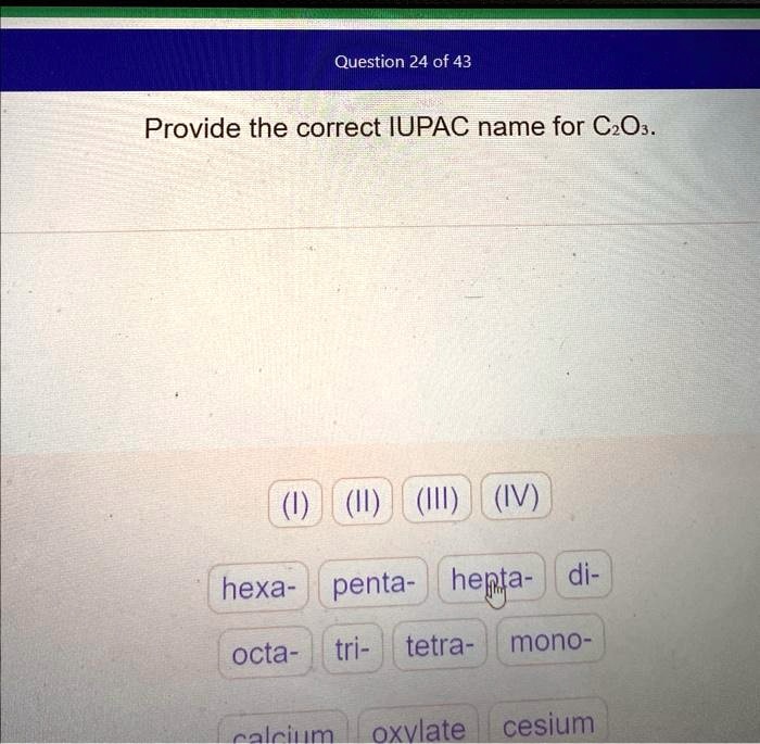 SOLVED: Provide the correct IUPAC name for CO (1) I (IV) hexa- penta ...