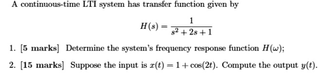 SOLVED: A continuous-time LTI system has a transfer function given by: H(s) = 32 + 2s + 1