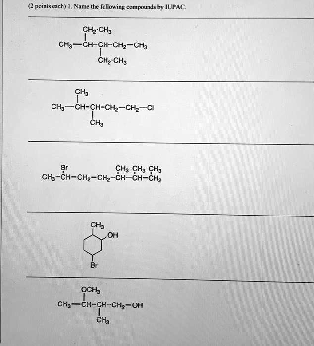 SOLVED: 2 points cach 1.Name the following compounds by IUPAC CH-CH3 CHCH-CH-CH-CH CH2-CH3 CH3 ...