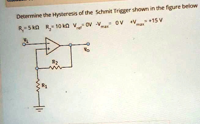 [GET ANSWER] Determine the Hysteresis of the Schmit Trigger shown in ...