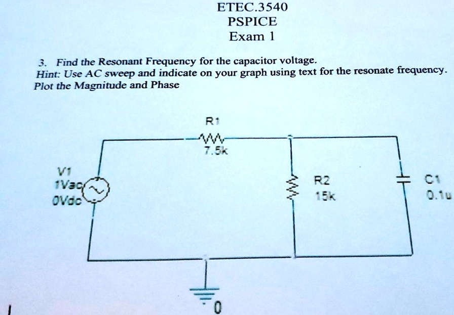 SOLVED: ETEC 3540 PSPICE Exam 1 Find the Resonant Frequency for the ... SOLVED: ETEC 3540 PSPICE Exam 1 Find the Resonant Frequency for the ...