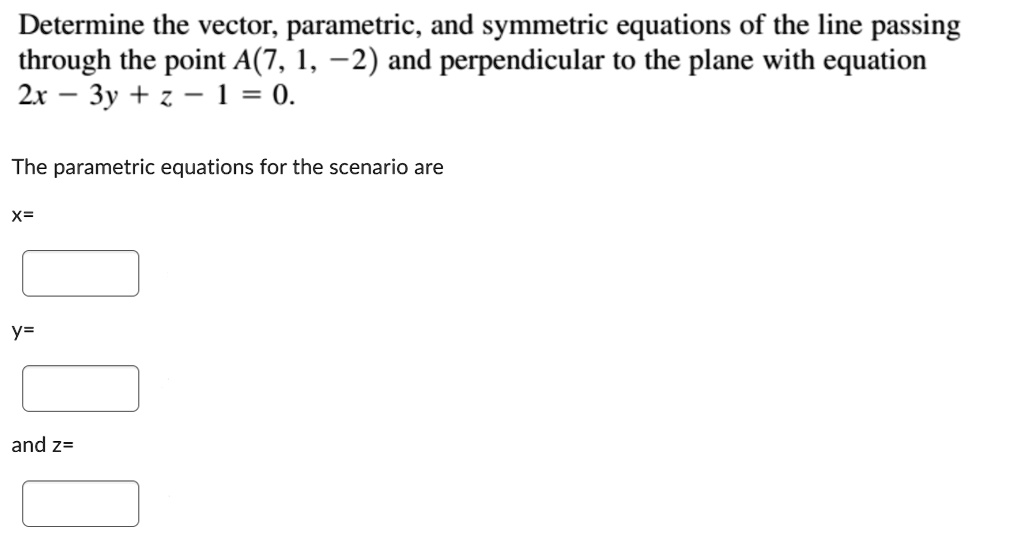 Determine the vector, parametric, and symmetric equations of the line ...