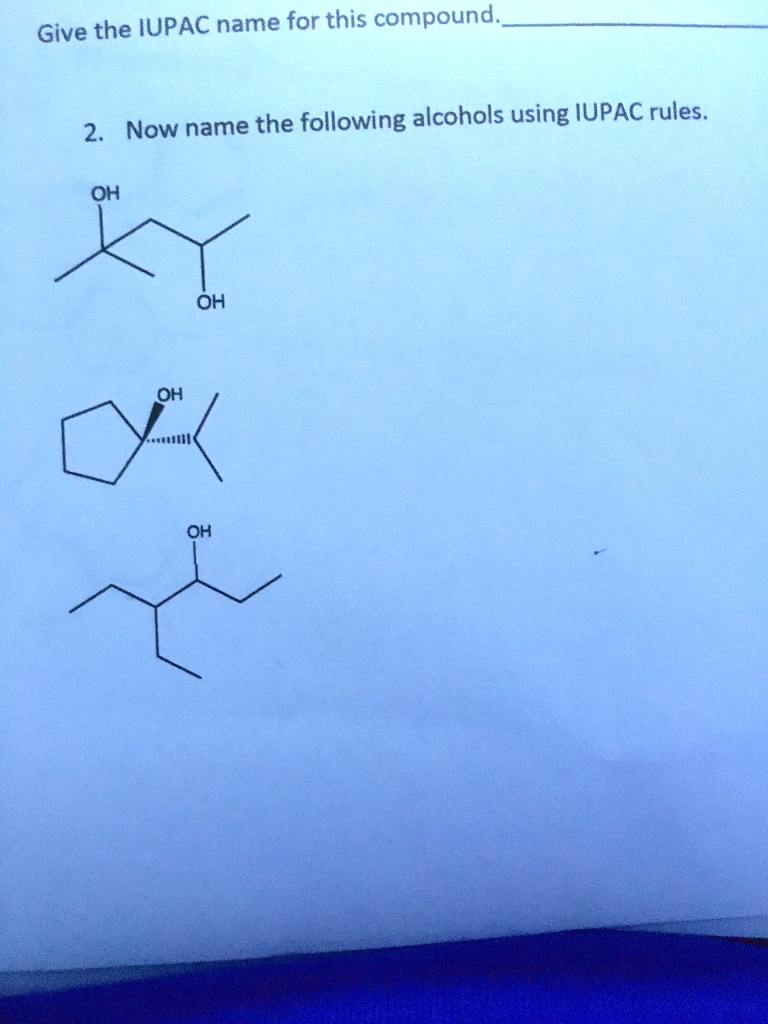 give the iupac name for this compound 2 now name the following alcohols using iupac rules oh oh ...