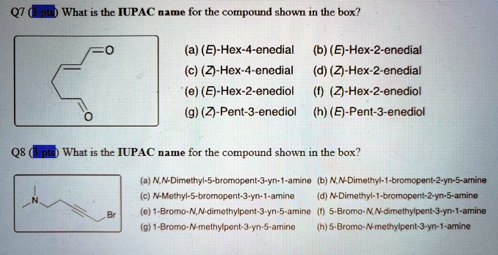 SOLVED:Q7 J411 What is the IUPAC name for the compound shown in the box ...