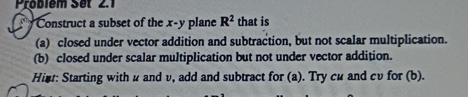 Construct a subset of the x-y plane R^2 that is (a) closed under vector ... Construct a subset of the x-y plane R^2 that is (a) closed under vector ...