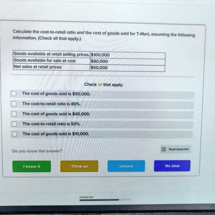 SOLVED: Calculate the cost-to-retail ratio and the cost of goods sold ...