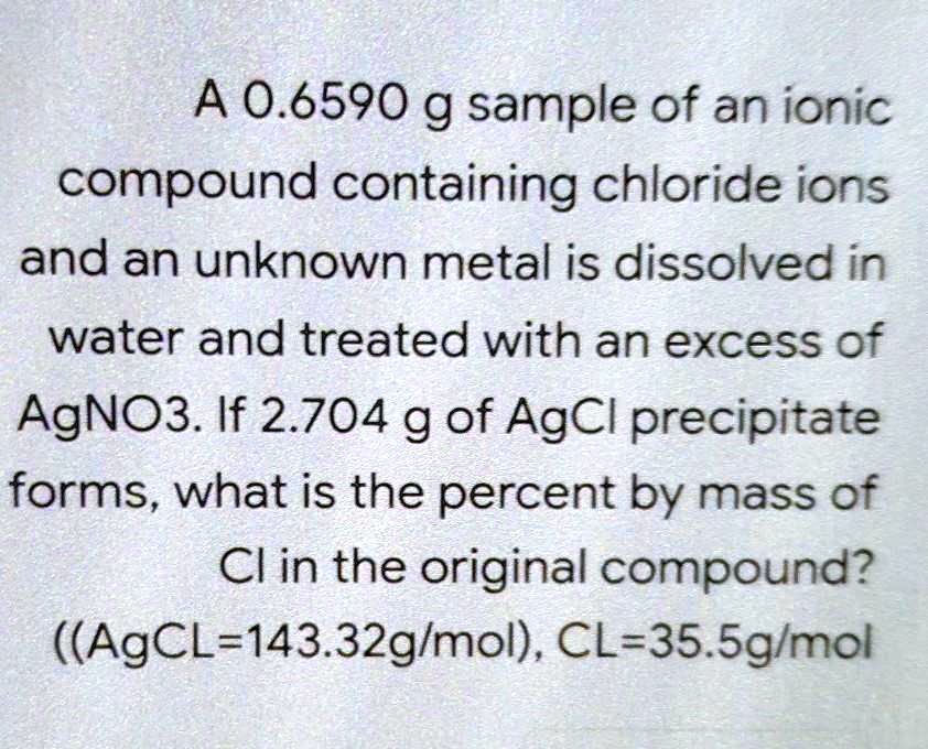 a 06590 g sample of an ionic compound containing chloride ions and an unknown metal is dissolved ...