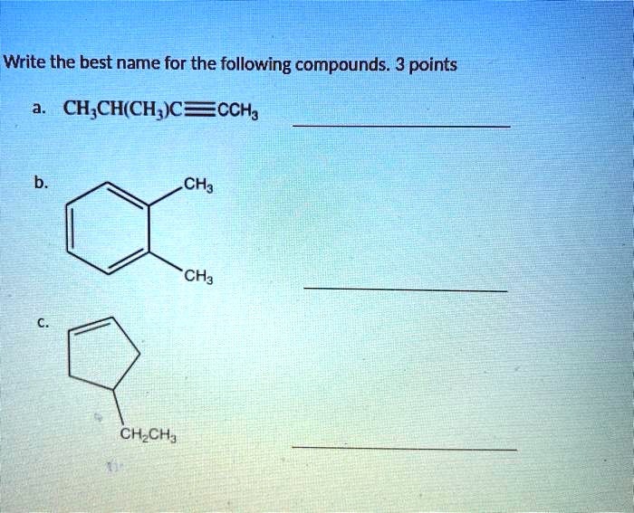 SOLVED: Write the best name for the following compounds points CH;CH(CH ...