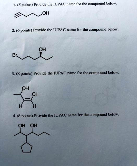 SOLVED:(5 points) Provide the IUPAC name fOr the compound below. OH 2. (6 points) Provide the ...