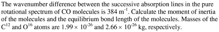The wavenumber difference between the successive absorption lines in ...
