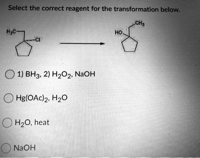 SOLVED: Select the correct reagent for the transformation below ...