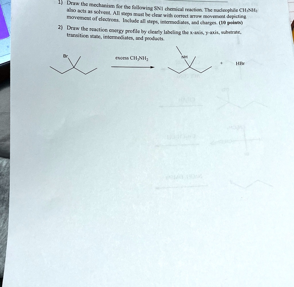 1 draw the mechanism for the following sn1 chemical reaction the nucleophile ch3nh2 also acts as ...