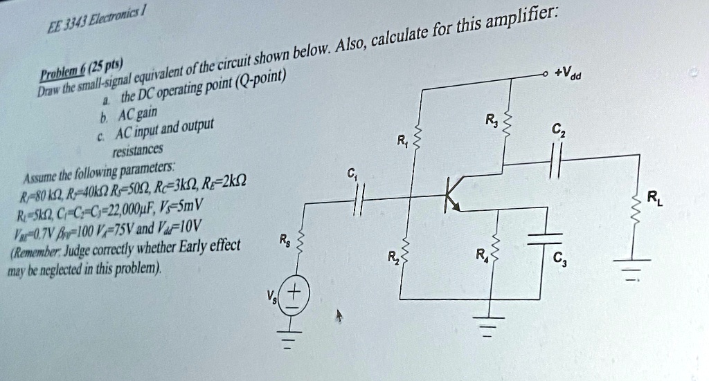 EE 3343 Electronics 1 Problem 6 (25 pts) Draw the small-signal equivalent of the circuit shown ...