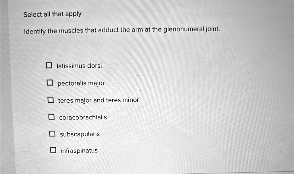select all that apply identify the muscles that adduct the arm at the ...