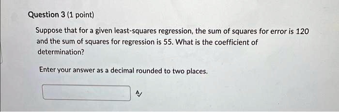 SOLVED: Suppose that for a given least-squares regression, the sum of squares for error is 120 ...