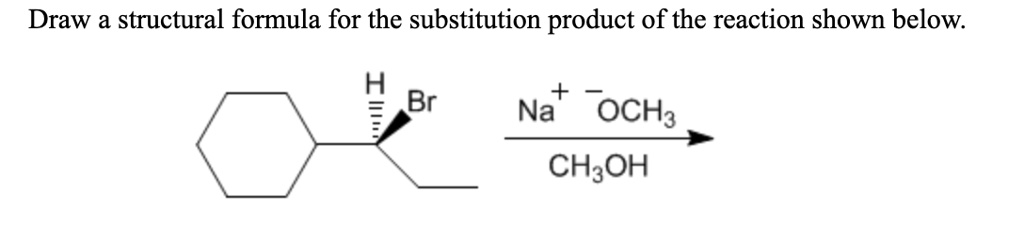 SOLVED: Draw a structural formula for the substitution product of the ...