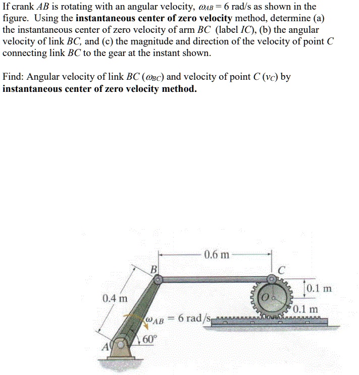 SOLVED: If crank AB is rotating with an angular velocity, Ï‰AB = 6 rad/s as shown in the figure ...