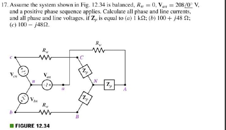 SOLVED: 17. Assume the system shown in Fig: 12.34 is balanced, Rw = 0 ...