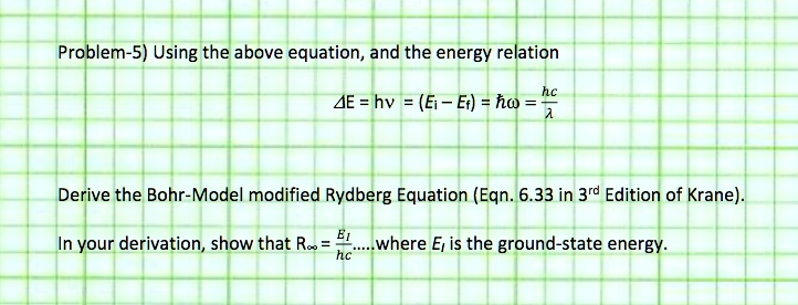 SOLVED: Problem-5) Using the above equation, and the energy relation IE ...