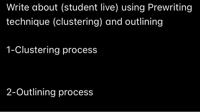 SOLVED: Write about (student live) using Prewriting technique ...