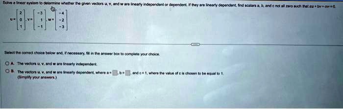SOLVED: Texts: E1-E-B y dependent scalars a and c not all zero such that b= Select the correct ...