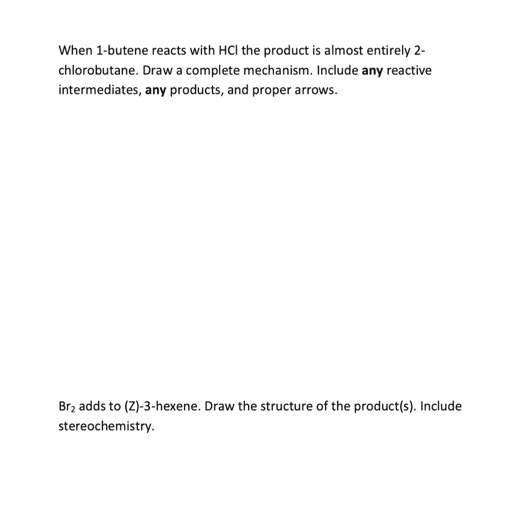 SOLVED: When 1-butene reacts with HCl the product is almost entirely 2- chlorobutane: Draw a ...