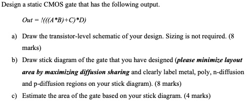 SOLVED: Design static CMOS gale that has the following output: Out "(((A B)+C)*D) Draw the ...