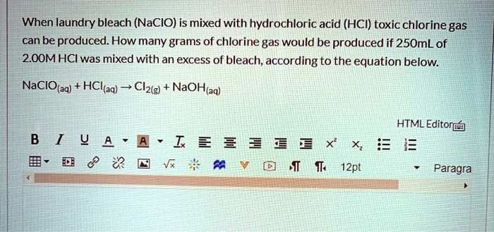 When laundry bleach (NaClO) is mixed with hydrochloric acid (HCl) toxic ...