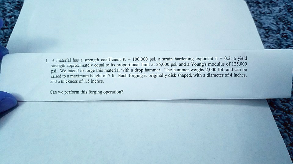 1. A material has a strength coefficient K = 100,000 psi, a strain ...
