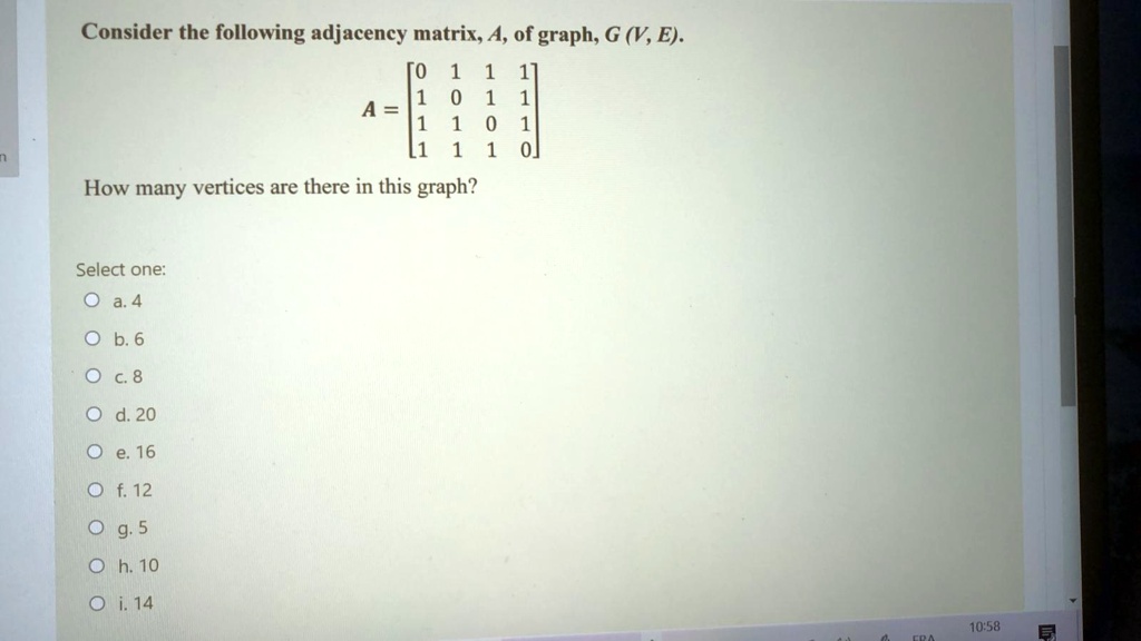 SOLVED: Consider the following adjacency matrix, A, of graph, G (V, E). T0 How many vertices are ...