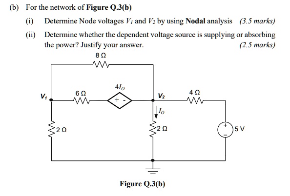 SOLVED: For the network of Figure Q.3(b), determine node voltages Vi and Vz by using nodal ...