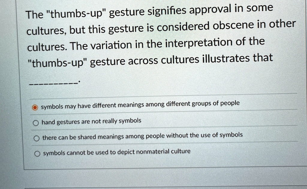 The "thumbs-up" gesture signifies approval in some culture, but this ...