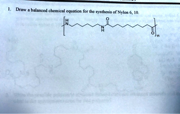 SOLVED: Draw balanced chemical equation for the synthesis of Nylon 6,10.