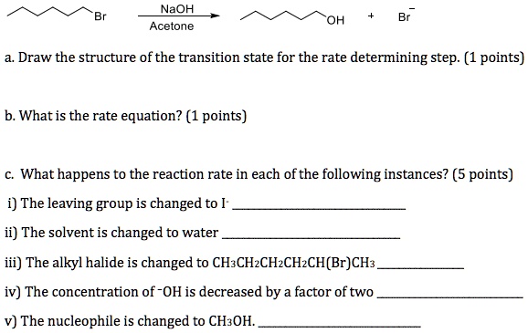 NaOH Br Acetone + OH Br a. Draw the structure of the transition state for the rate determining ...