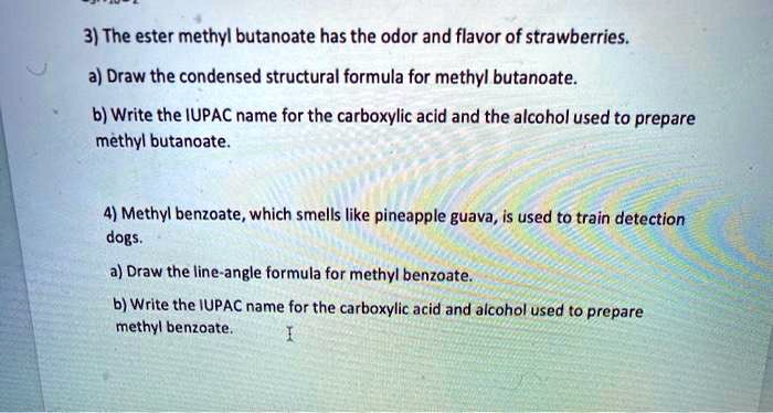 3) The ester methyl butanoate has the odor and flavor of strawberries ...