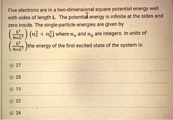 Five electrons are in a two-dimensional square potential energy well ...