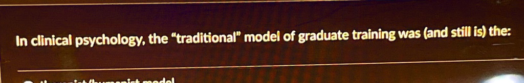 SOLVED: In clinical psychology, the "traditional" model of graduate ...