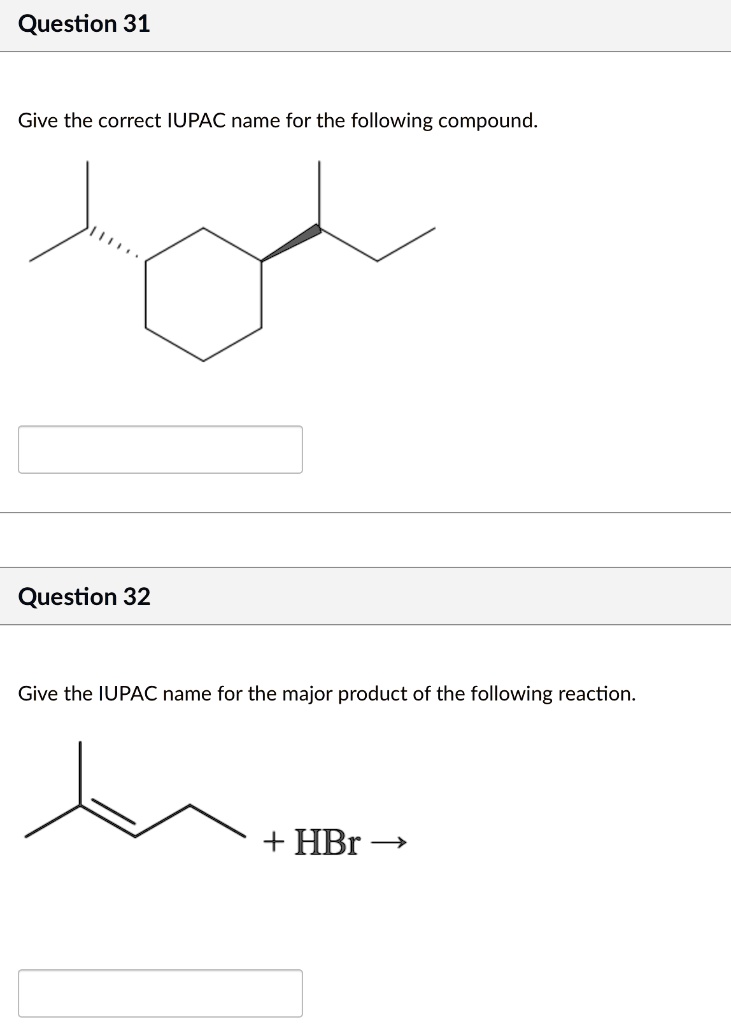 [GET ANSWER] Question 31 Give the correct IUPAC name for the following compound. Question 32 ...