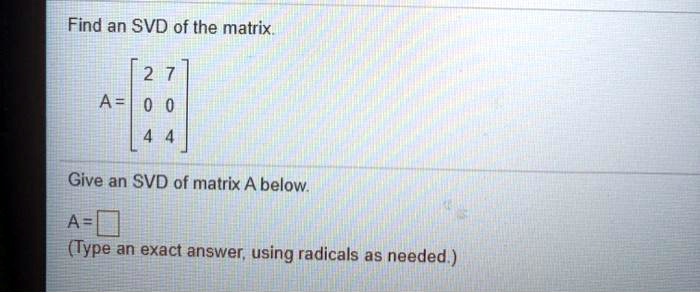Solved Find An Svd Of The Matrix [2 7 A [4 Give An Svd Of Matrix A