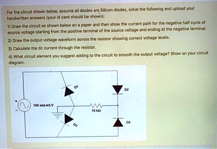 SOLVED: For the circuit shown below,assume all diodes are Silicon diodes,solve the following and ...
