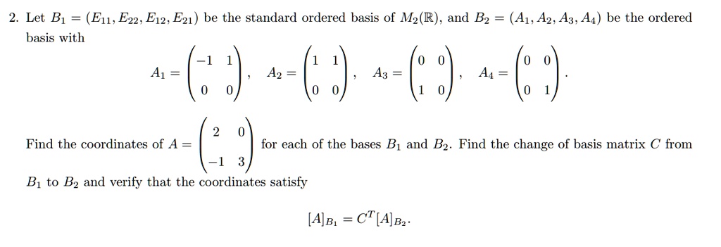 SOLVED: Let B = (E1, E2, E3, E4) be the standard ordered basis of M2(R ...
