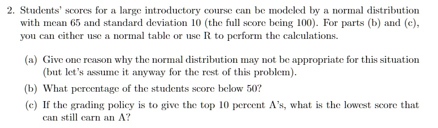 SOLVED:Students' scorcs for largc introductory COursc can bc modeled by ...