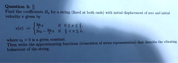 Question 3: Find the coefficients Bn for a string (fixed at both ends) with initial displacement ...