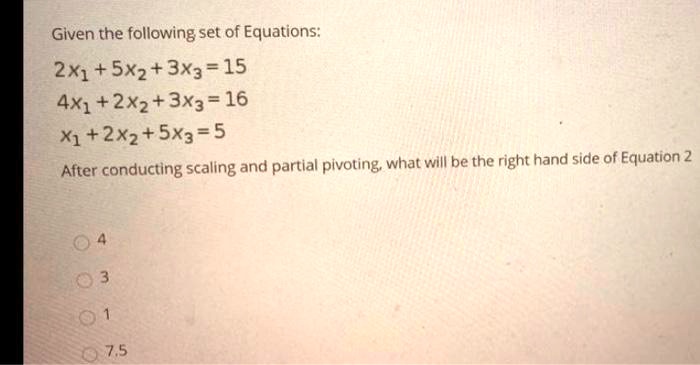 SOLVED: Given the following set of Equations 2X1 5X2 - 3x3 = 15 4X1 ...
