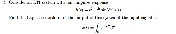 SOLVED: Consider an LTI system with unit-impulse response h(t)=t^(2)e^(-2t)sin(3t)u(t) Find the ...