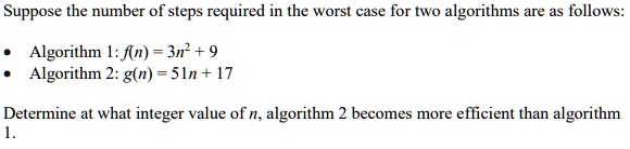 Suppose the number of steps required in the worst case for two algorithms are as follows ...