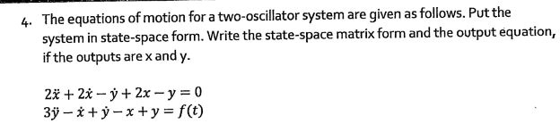 SOLVED: 4. The equations of motion for a two-oscillator system are given as follows. Put the ...
